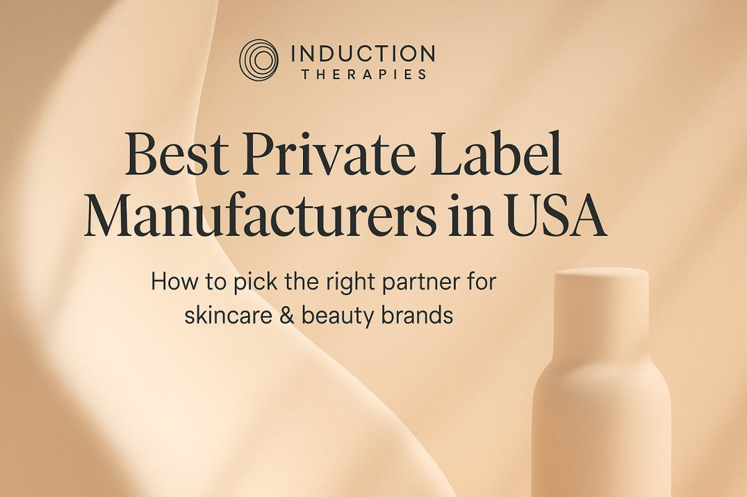 Top 13 Best Private Label Skincare Manufacturers USA – Induction Therapies